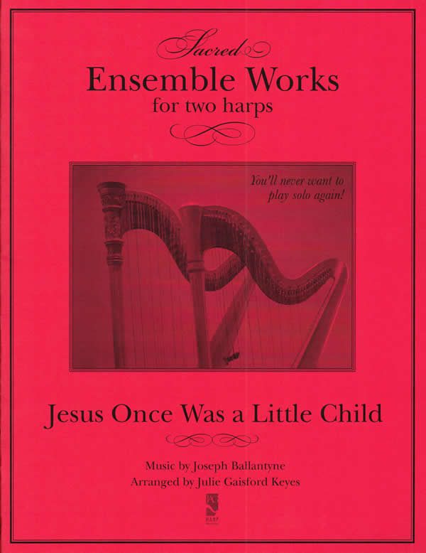 Harp Sheet Music: Jesus Once Was a Little Child (2 harps) by BALLANTYNE ...